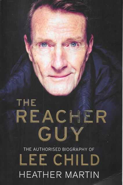 The Reacher Guy: The Authorised Biography of Lee Child