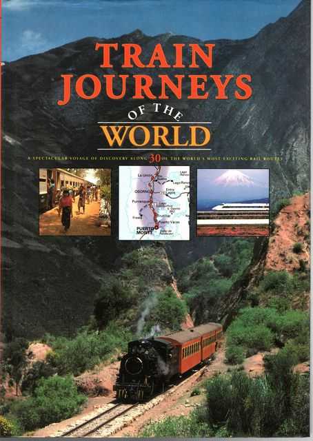 Train Journeys of the World: A Spectacular Voyage of Discovery Along 30 ...