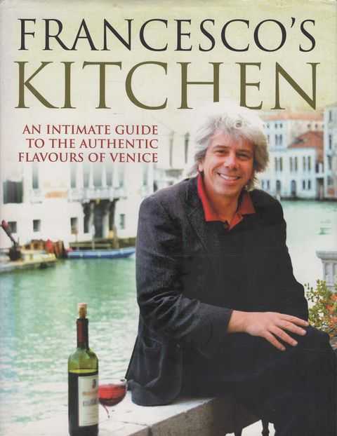Francesco's Kitchen: An Intimate Guide to the Authentic Flavours of Venice